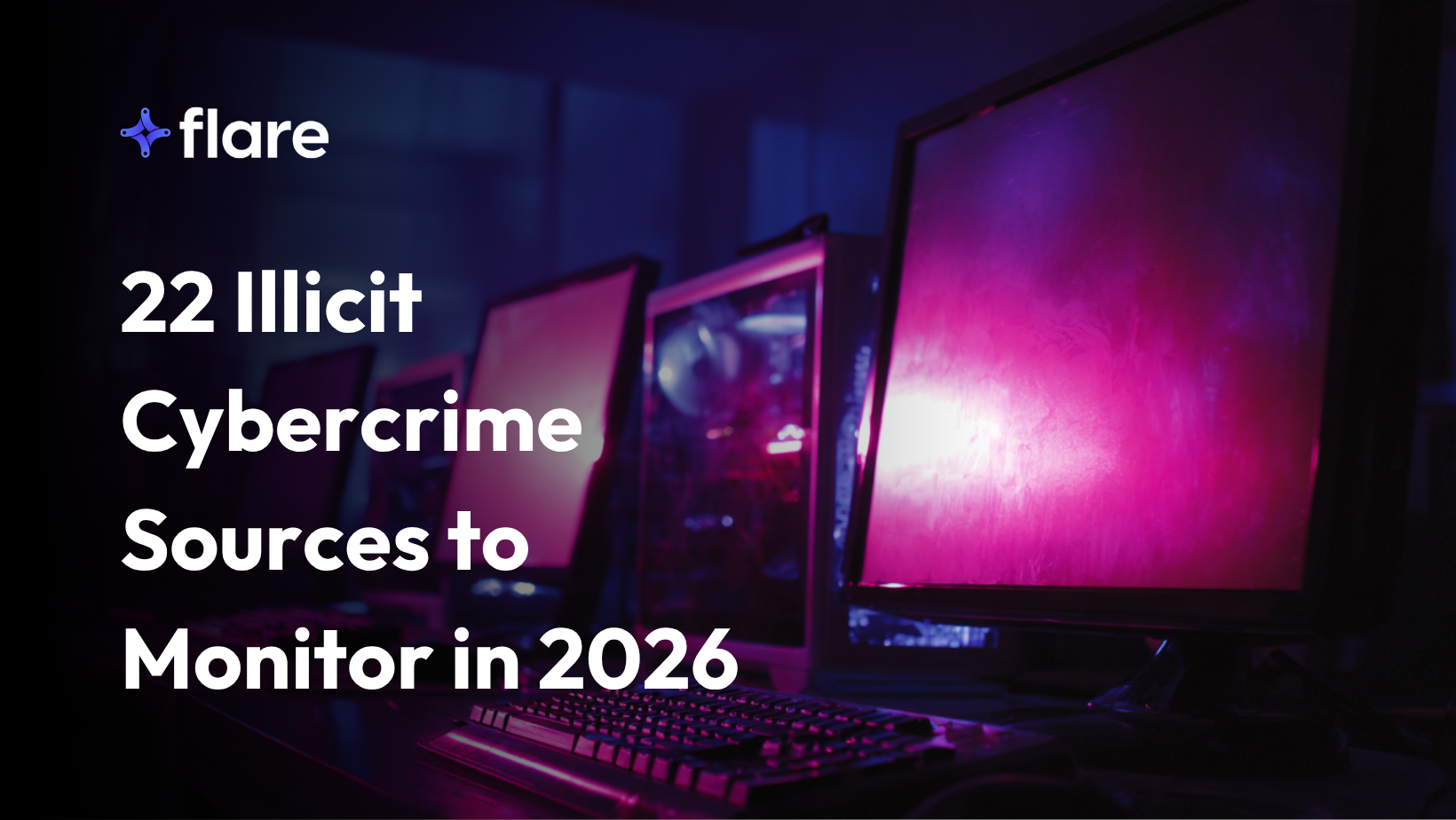 22 Illicit Cybercrime Sources to Monitor in 2026 - Flare