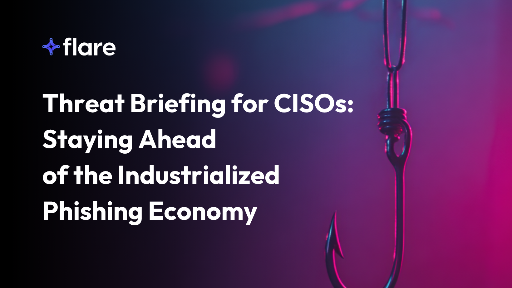 Threat Briefing for CISOs: Industrialized Phishing Economy - Flare