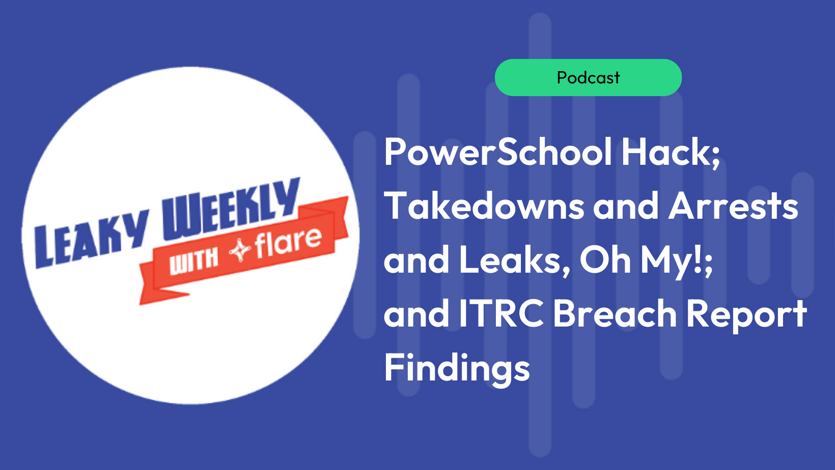 PowerSchool Hack; Takedowns and Arrests and Leaks, Oh My!; and ITRC ...