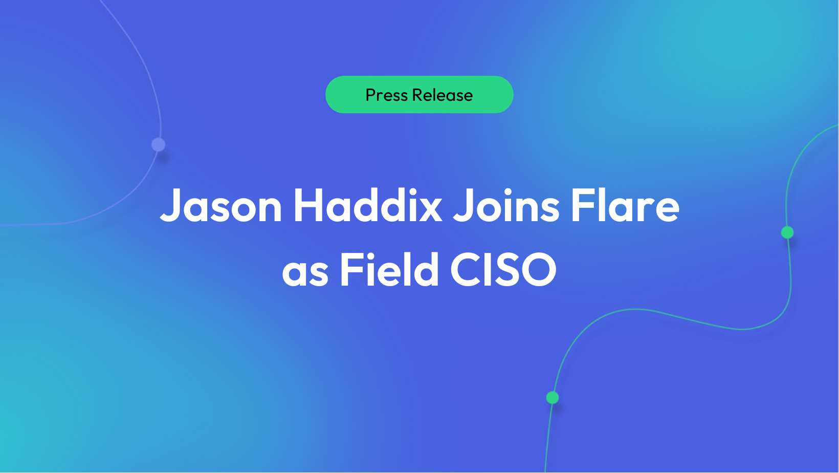 Jason Haddix Joins Flare as Field CISO - Flare | Threat Exposure ...