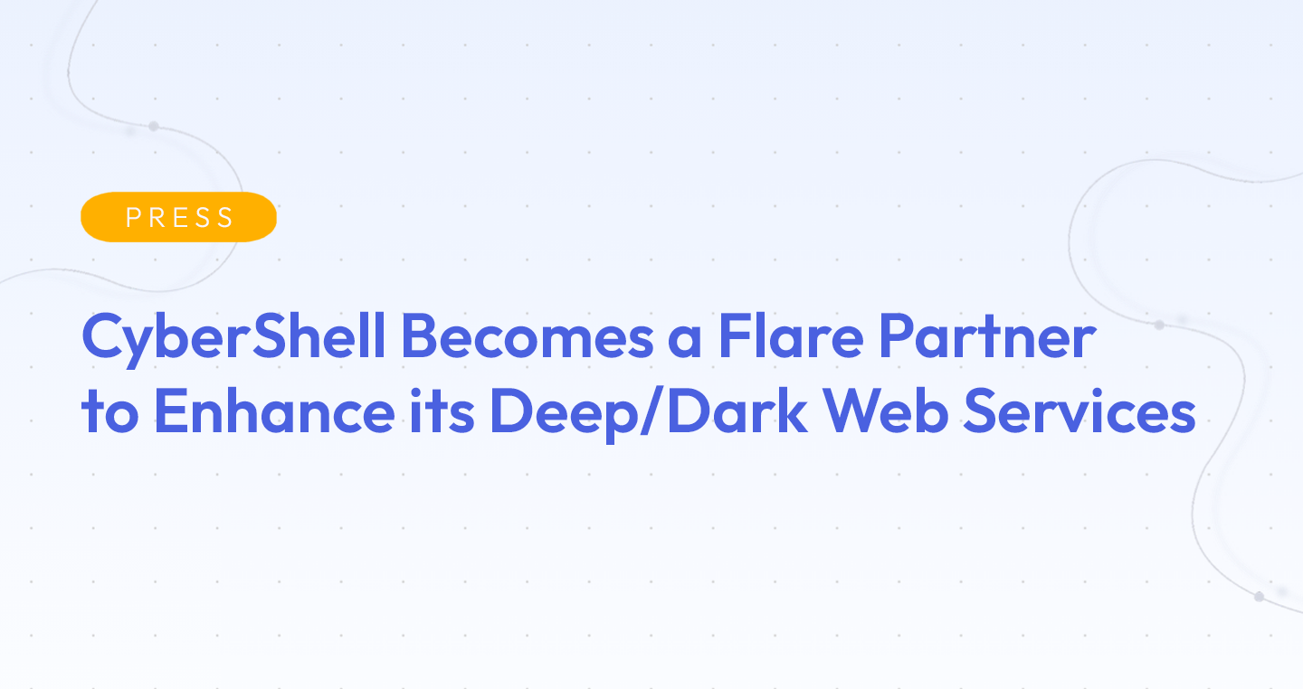 CyberShell Becomes a Flare Partner to Enhance its Deep/Dark Web Services
