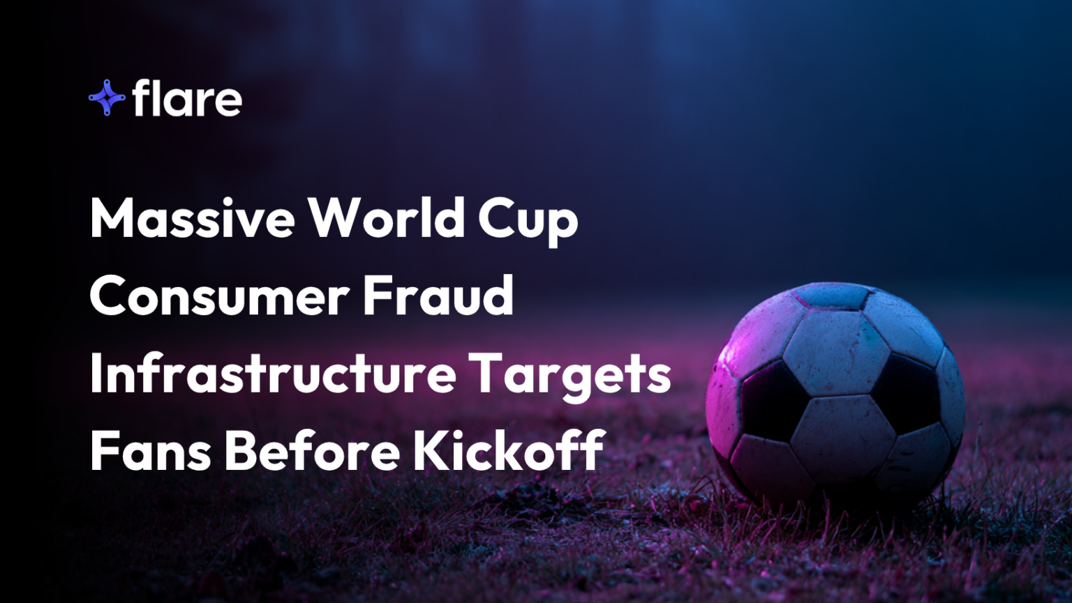Massive World Cup Consumer Fraud Infrastructure Targets Fans - Flare